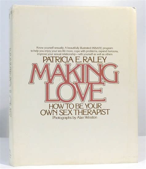 Making Love How To Be Your Own Sex Therapist Patricia E Raley