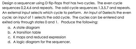 Solved Design A Sequencer Using D Flip Flops That Has Two Cycles The