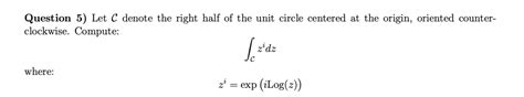 solved question 5 let c denote the right half of the unit