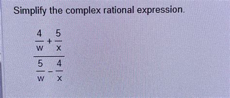 Solved Simplify The Complex Rational Expression4w5x5w 4x