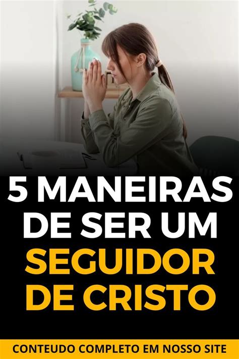 5 Maneiras De Ser Um Seguidor De Cristo Cristo Estudo Sobre A Biblia