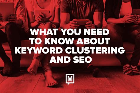 what you need to know about keyword clustering and seo the marcom group