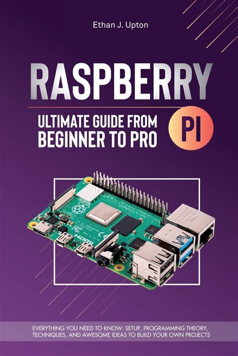 Raspberry Pi 4 Ultimate Guide From Beginner to Pro a book by Ethan J Upton - Bookshop.org US