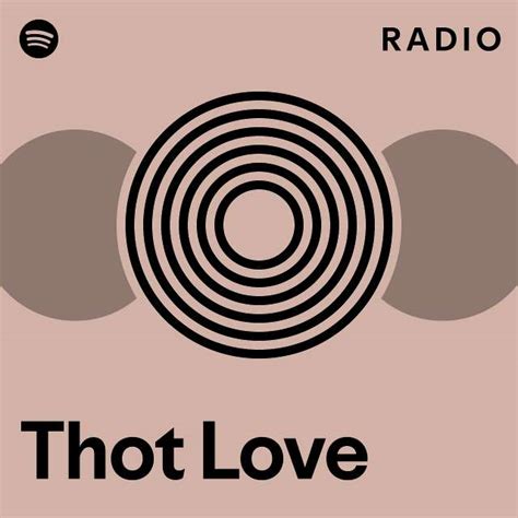 Thot Love Radio Playlist By Spotify Spotify