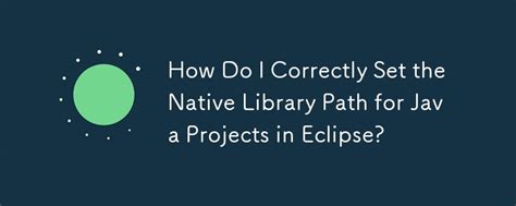 如何在eclipse中正確設定java專案的native Library路徑? Java教程 Php中文網 如何在eclipse中正確設定java專案的native Library路徑? Java教程 Php中文網