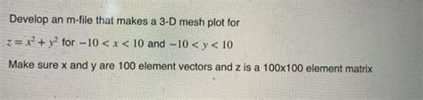 Solved Develop An M File That Makes A 3 D Mesh Plot For Z
