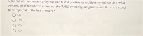 Solved A Patient Who Underwent A Thyroid Scan Tested Chegg