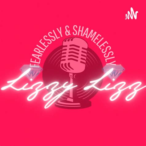 Fearlessly And Shamlessly Lizzy Lizz Podcast On Spotify