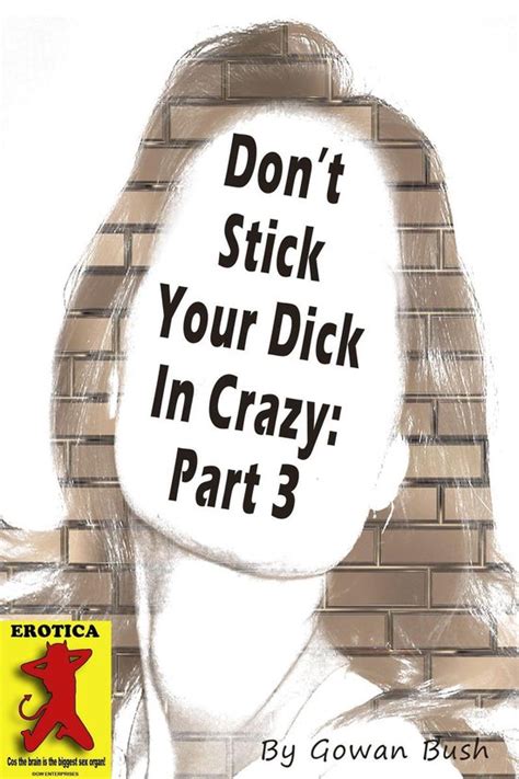 Don T Stick Your Dick In Crazy Don T Stick Your Dick In Crazy Part