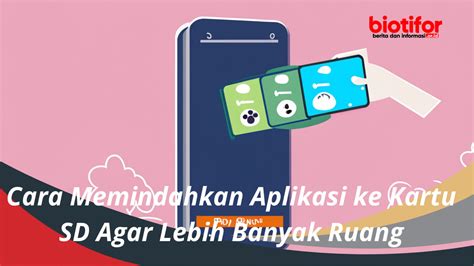 Cara Memindahkan Aplikasi Ke Kartu Sd Agar Lebih Banyak Ruang Biotifor