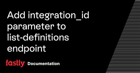 Add Integrationid Parameter To List Definitions Endpoint Fastly