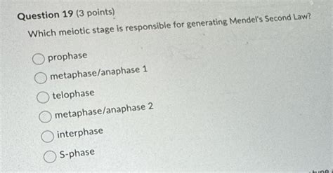 Solved Question 19 3 Points Which Meiotic Stage Is Chegg