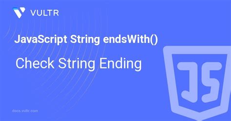 Javascript String Endswith Check String Ending Vultr Docs