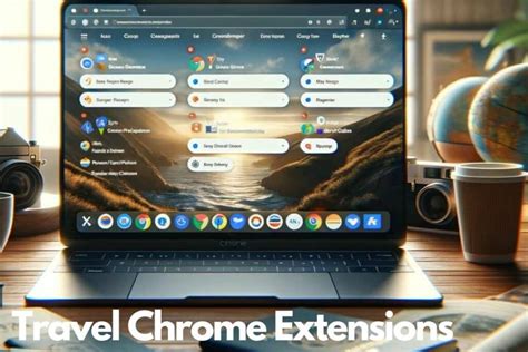 enhance your travel experience with chrome extensions