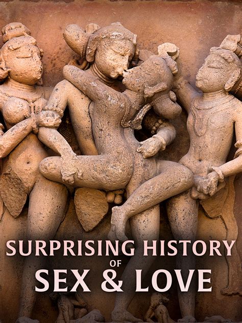 Prime Video The Surprising History Of Sex And Love