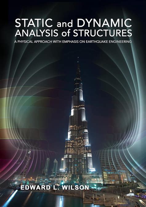 Static And Dynamic Analysis Of Structures A Physi Edward L Wilson