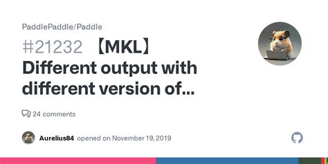 MKLDifferent Output With Different Version Of Libmklml Intel So Issue 21232 PaddlePaddle
