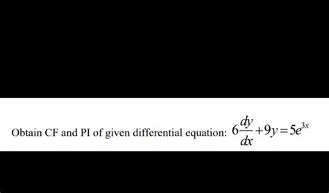 Obtain Cf And Pi Of Given Differential Equation 6dxdy 9y5e3x Filo