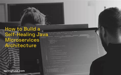 How To Build A Self Healing Java Microservices Architecture