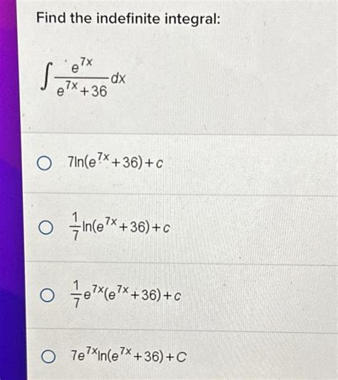 Solved Find The Indefinite Integral E7x 7x 36 S Dx E O