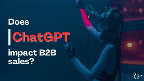 ChatGPT For Sales A Digital Match Made For B2B Brands