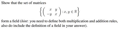 solved show that the set of matrices { x−yyx x y∈r} form a