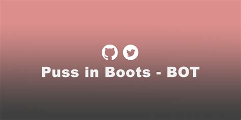 Github Ashtrindademonday Puss In Boots A Twitter Bot That Sends A