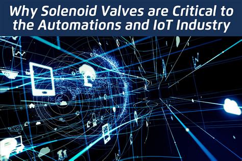 Why Solenoid Valves Are Critical To The Automations And Iot Industry