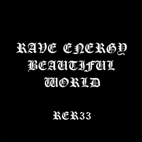 Stream Rave Energy Beautiful World Rer33 By Rave Energy Listen