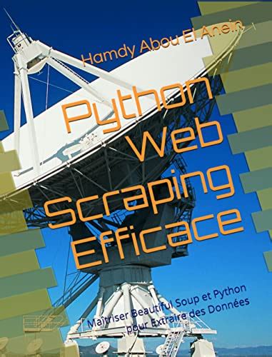 Python Web Scraping Efficace Maîtriser Beautiful Soup Et Python Pour