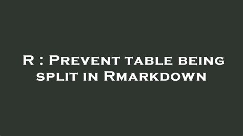 R Prevent Table Being Split In Rmarkdown Youtube