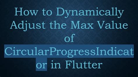 How To Dynamically Adjust The Max Value Of Circularprogressindicator In