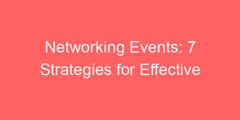 networking events 7 strategies for effective networking your next resume