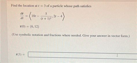 solved find the location at t 3 ﻿of a particle whose path