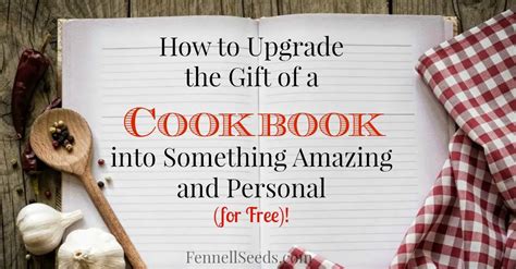 How To Upgrade The T Of A Cookbook Into Something Amazing And Personal For Free