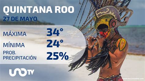 Clima En Quintana Roo Para El 27 De Mayo De 2023 Uno Tv