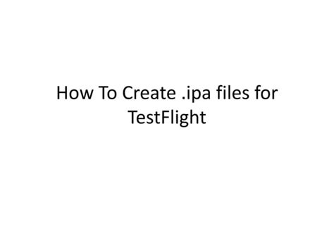 How To Create Ipa Files For Testflight Ppt