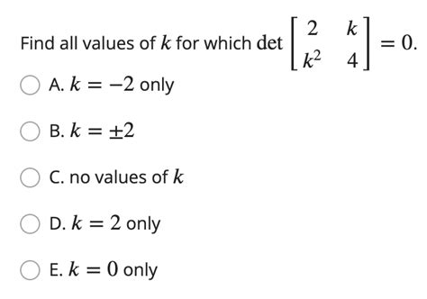 Solved Find All Values Of K For Which Det[2k2k4] 0 A K −2