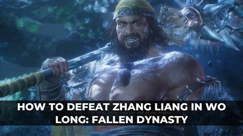 How To Defeat Zhang Liang In Wo Long Fallen Dynasty KeenGamer