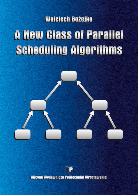A New Class Of Parallel Scheduling Algorithms Oficyna Wydawnicza Politechniki Wrocławskiej