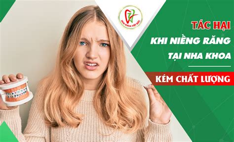 TÁc HẠi Khi NiỀng RĂng TẠi NhỮng Nha Khoa KÉm ChẤt LƯỢng Nha Khoa