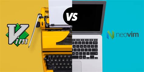Neovim Vs Vim：比较两个最好的文本编辑器 2023 姚伟斌