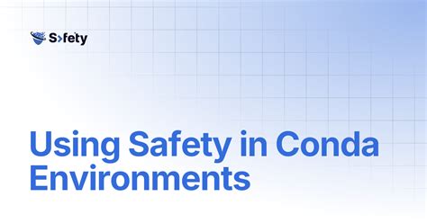 Using Safety In Conda Environments Safety Documentation