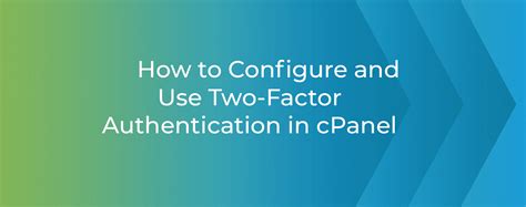 Cpanel How To Configure And Use Two Factor Authentication In Cpanel