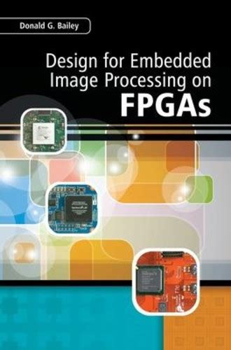 Design For Embedded Image Processing On Fpgas By Donald G Bailey Us