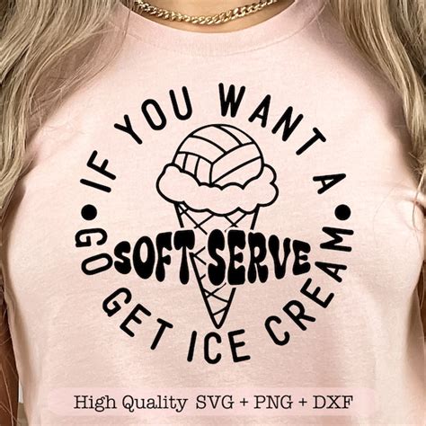 If You Want A Soft Serve Go Get Ice Cream Shirt Etsy