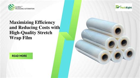 Maximizing Efficiency And Reducing Costs With High Quality Stretch Wrap