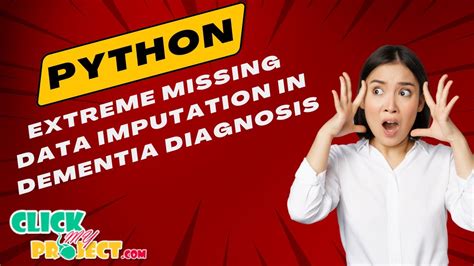 Python Machine Learning Extreme Missing Data Imputation In Dementia Diagnosis Clickmyproject