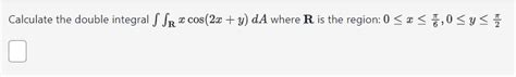 Solved Calculate The Double Integral Rxcos X Y Da Where R Chegg