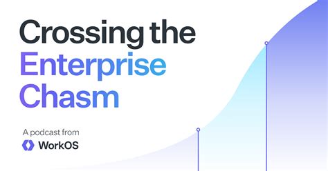 Crossing The Enterprise Chasm WorkOS